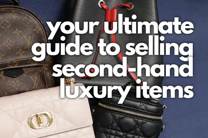 Your Ultimate Guide to Selling Second-Hand Luxury Items